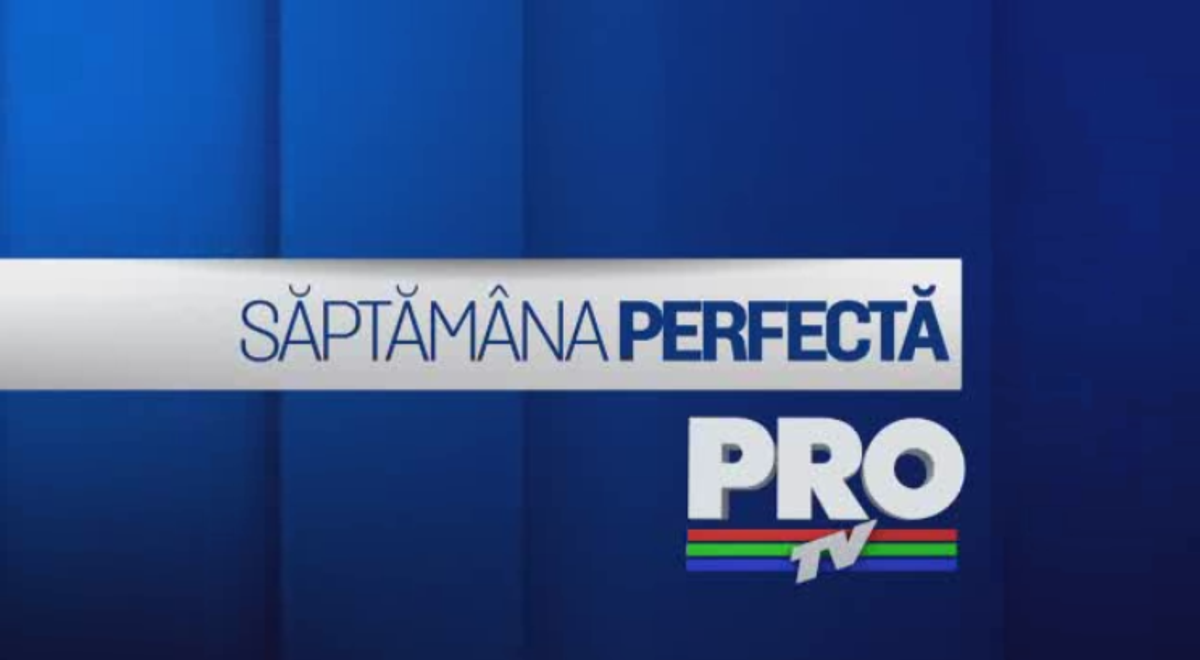 Saptamana perfecta - de luni pana duminica: Romania e la ProTV | PRO TV