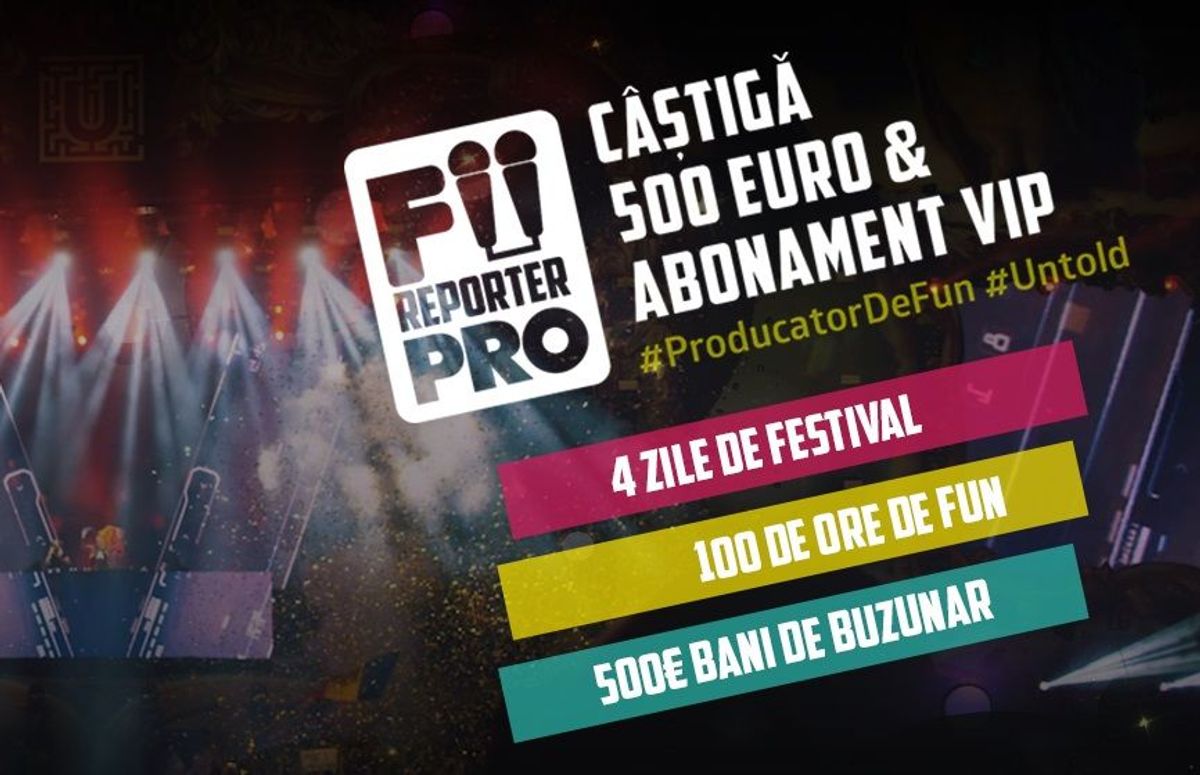 Pro TV lanseaza campania Fii reporter PRO la Untold! | PRO TV