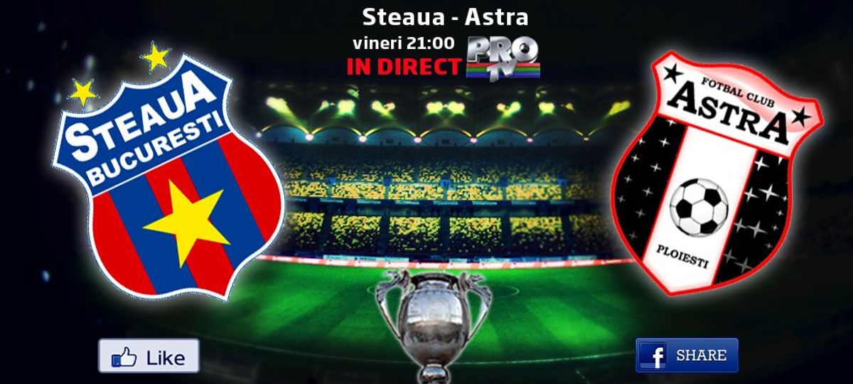 Acum la ProTV: STEAUA-ASTRA, meci cum n-a mai fost de 17 ani in finala ...